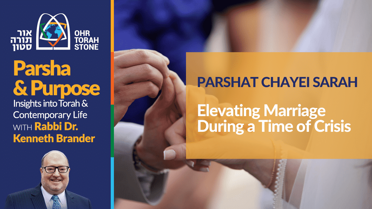 "Parsha and Purpose" - Chayei Sarah 5781 - Ohr Torah Stone