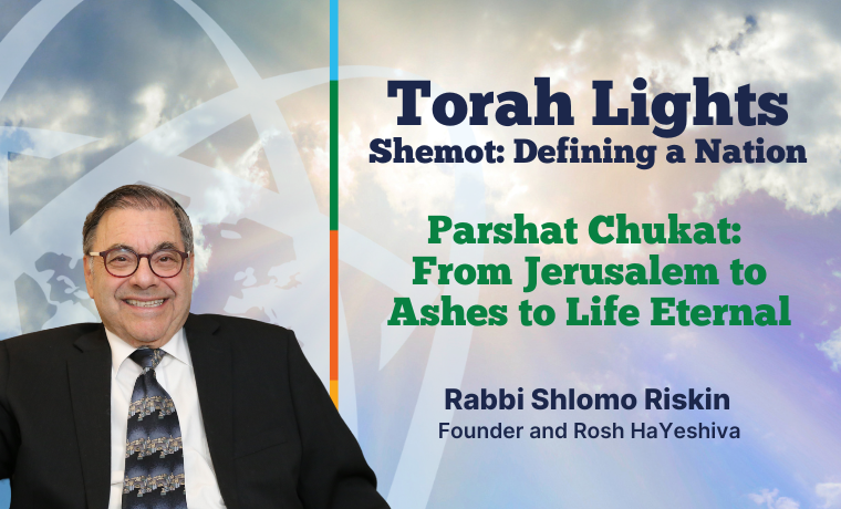 Parshat Chukat: From Jerusalem to Ashes to Life Eternal - Ohr Torah Stone